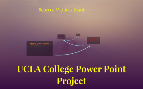 UCLA College Power Point Project by Rebecca Martinez on Prezi