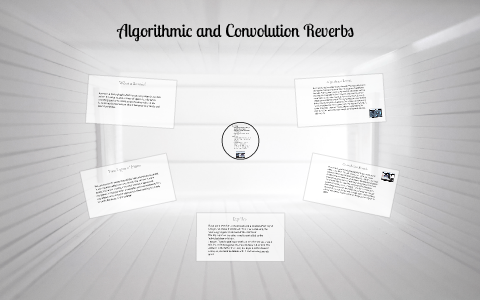 Algorithmic and Convolution Reverbs by on Prezi