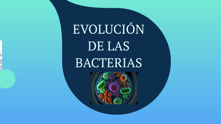 EVOLUCIÓN DE LAS BACTERIAS by Paola Villamizar on Prezi