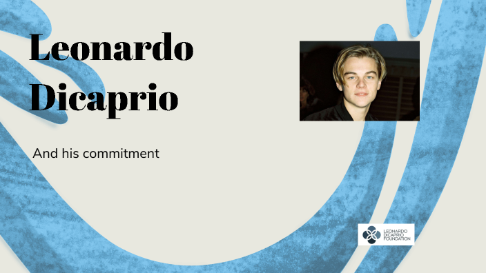Leonardo Dicaprio's commitments By Raphaël Orlando by Raphaël Orlando on Prezi
