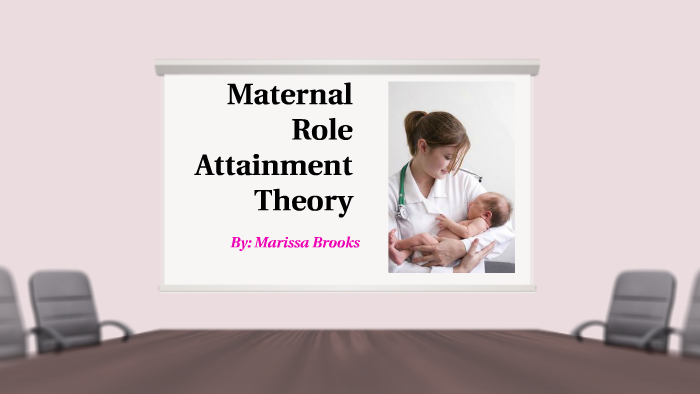 Maternal Role Attainment Theory by Marissa Brooks on Prezi
