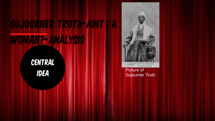 Sojourner Truth-Ain't I A Woman? Analysis by IVAN MARTINEZ on Prezi