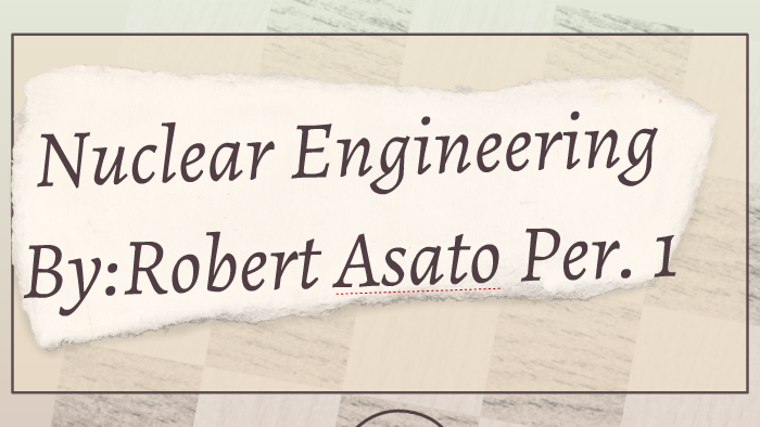 Nuclear Engineering by Robert Asato