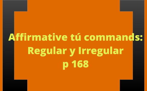 Affirmative tu commands (Regular and Irregular) by Amanda Perry on Prezi