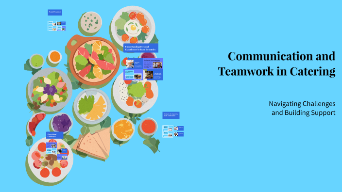 Communication and Teamwork in Catering by jordan lubek on Prezi
