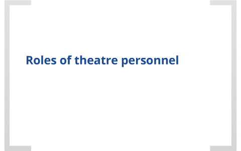 Roles of theatre personnel by jessica woodland on Prezi