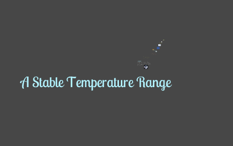 A Stable Temperature Range by emma robar on Prezi