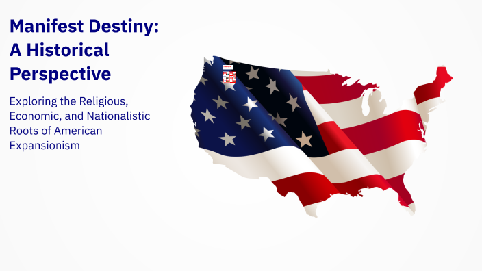 Manifest Destiny: A Historical Perspective by It’s Ryan on Prezi