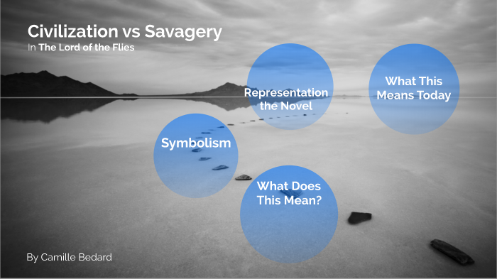 Civilization vs Savagery by Camille Bedard on Prezi