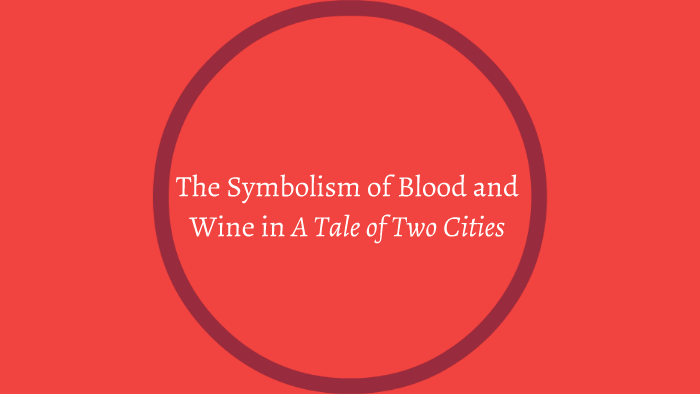 The Symbolism of Blood and Wine in A Tale of Two Cities by Emily ...