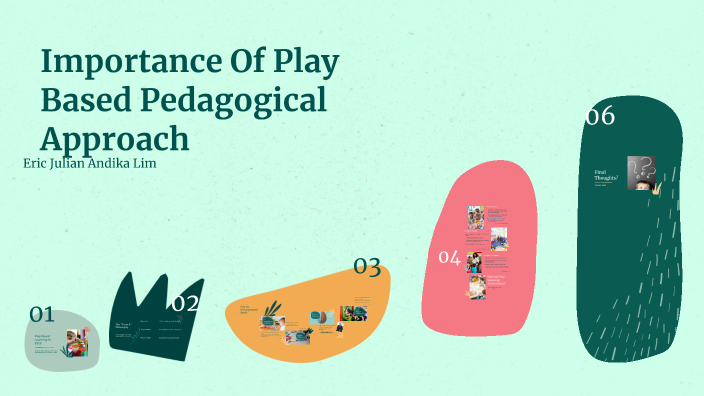Importance Of Play Based Pedagogical Approach by Eric Julian on Prezi