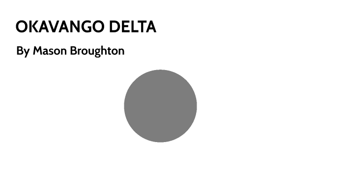 OKAVANGO DELTA by Mason Broughton on Prezi