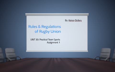 Rules & Regulations of Rugby Union by Keiran Dollery on Prezi