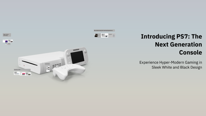 Introducing PS7: The Next Generation Console by noah bertrand on Prezi