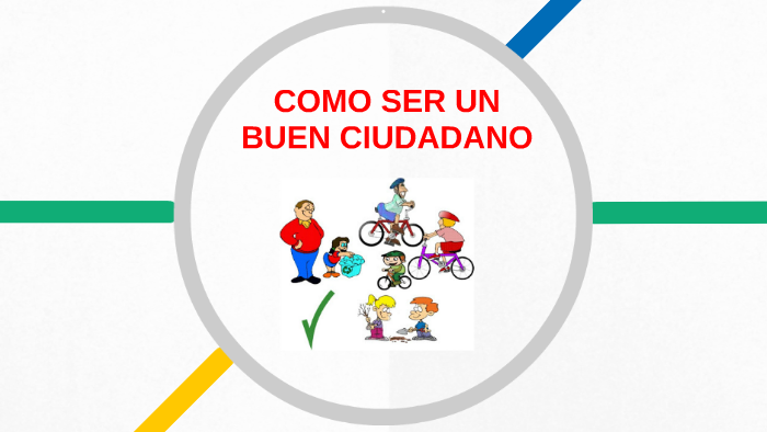 como ser un buen ciudadano by luis cordoba on Prezi