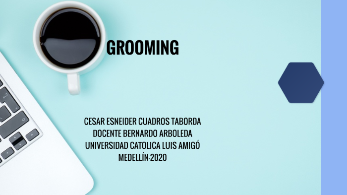 GROOMING by CESAR ESNEIDER CUADROS TABORDA on Prezi