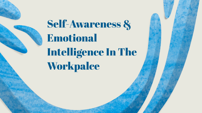 Self Awareness & Emotional Intelligence In The Workplace by Kyle ...