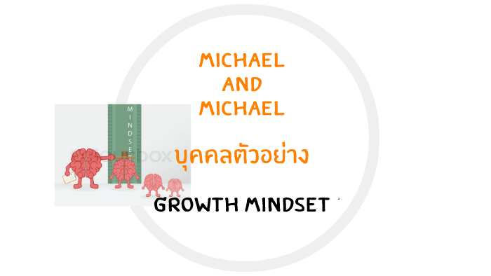 Michael and Michael - Growth Mindset Models by Rangsarn Chanyavanich on ...