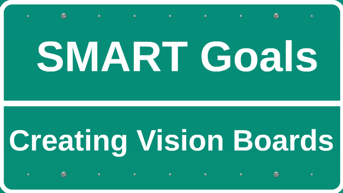 SMART Goals & Vision Boards by Alex Ambeau on Prezi