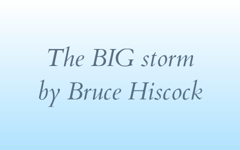 The BIG STORM by Bruce Hiscock by Angelica Shornack on Prezi