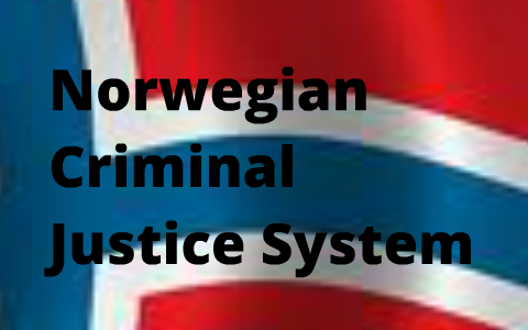Norwegian Criminal Justice System by Alex Perez on Prezi