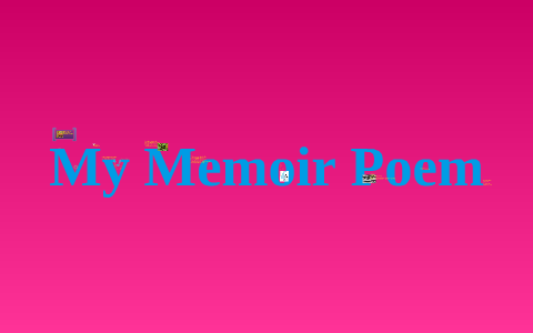 Memoir Poem by madeline hibbert on Prezi
