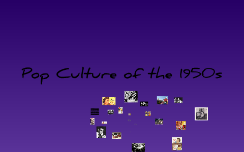 Pop Culture in the 1950's by Katie Presley on Prezi