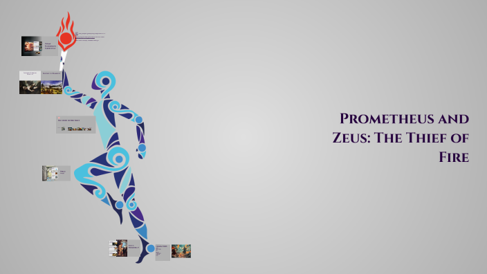Prometheus and Zeus: The Thief of Fire by grant lupton on Prezi