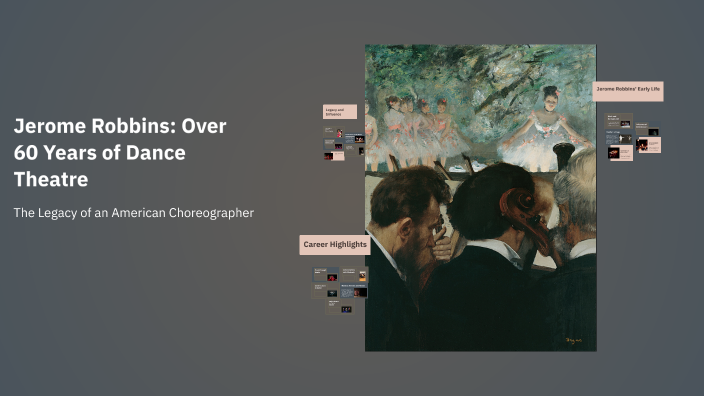 Jerome Robbins: Over 60 Years of Dance Theatre by Makayla Bowden on Prezi
