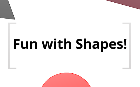 Fun with Shapes by Joshua Depner on Prezi