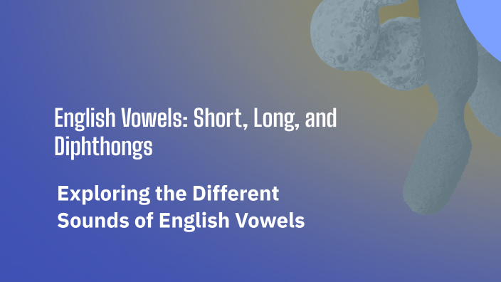 English Vowels: Short, Long, and Diphthongs by nema / on Prezi