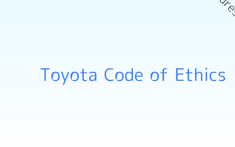 Toyota Code of Ethics by Caleb Barlow on Prezi