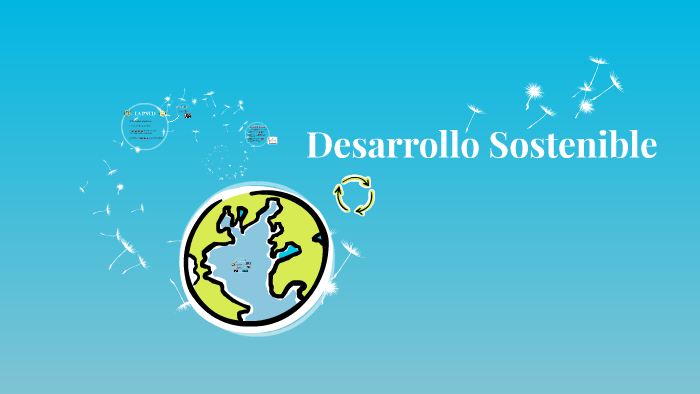 Desarrollo Sostenible by Anita Sánchez-Tembleque Rial on Prezi