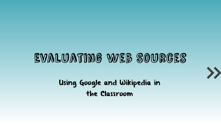 Information Literacy Project: Evaluating Google and Wikipedia Sources by Bonnie Wilhite on Prezi