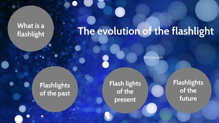 The evolution of the flashlight by Cearson Stewart on Prezi