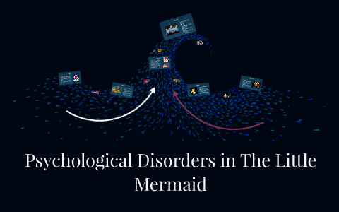 Psychological Disorders in The Little Mermaid by Kala Mangune on Prezi