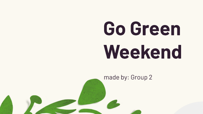 Go Green Weekend by M50 Hann on Prezi