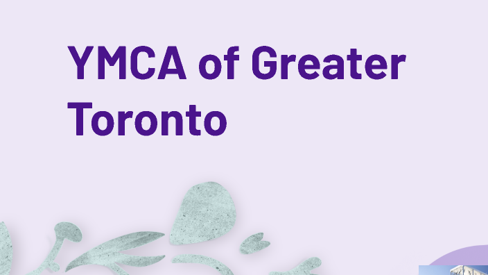 Organizational Snapshot: YMCA of Greater Toronto by Camila Perla on Prezi