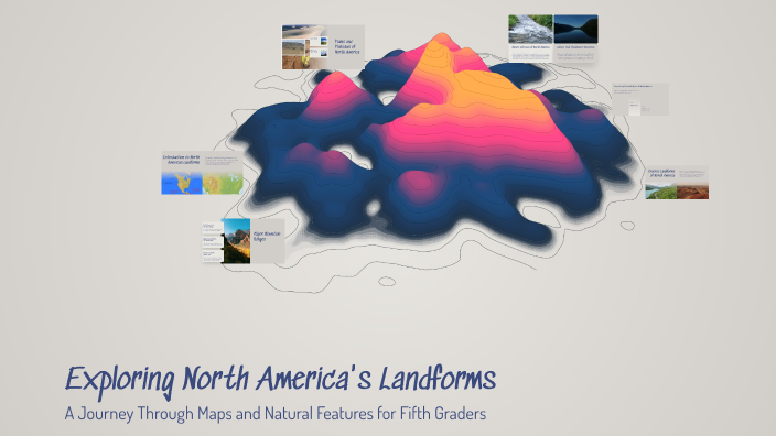 Exploring North America's Landforms by Rosa Carranza on Prezi