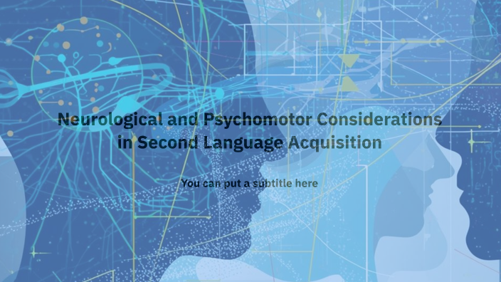 Neurological and Psychomotor Considerations in Second Language ...