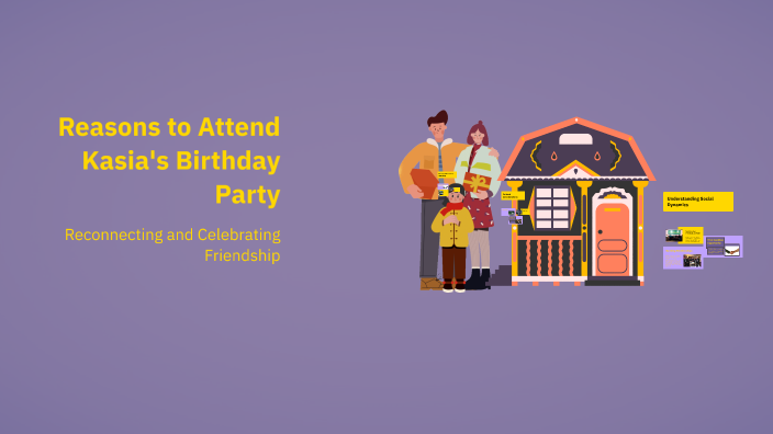 Reasons to Attend Kasia's Birthday Party by zara miah on Prezi