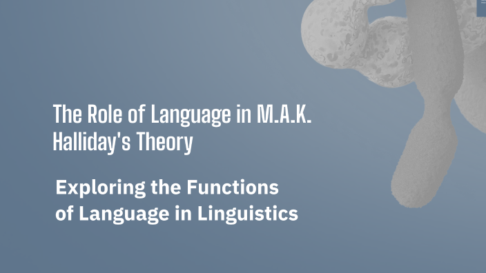 The Role of Language in M.A.K. Halliday's Theory by JOYCE ANN DRILON on ...