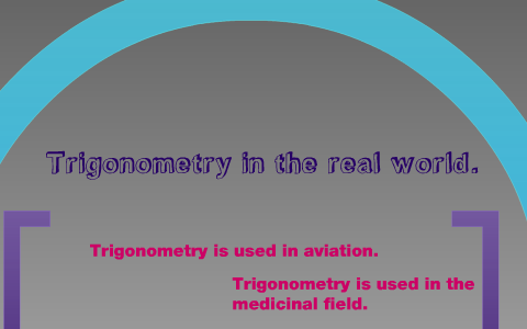 Trigonometry used in the Real World by mary jane on Prezi
