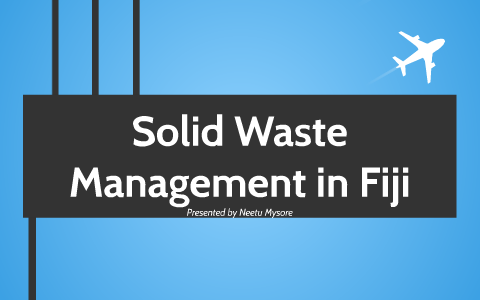Solid Waste Management in Fiji by Neetu Mysore on Prezi