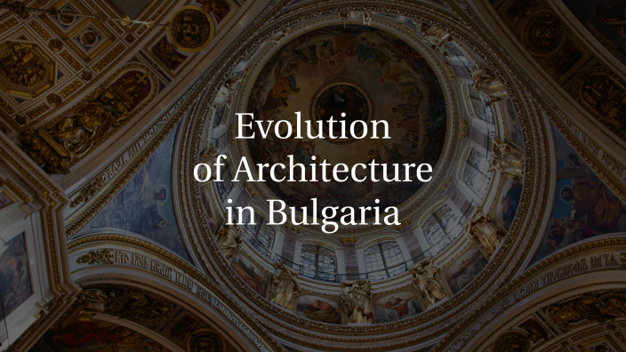 Evolution of Architecture in Bulgaria by Teodosiy Rosenov Georgiev on Prezi