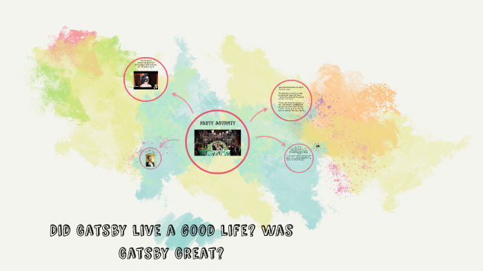 Did Gatsby live a good life? Was Gatsby Great? by Victoria Scott on Prezi