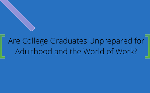 Are College Graduates Unprepared for Adulthood and the World of Work ...