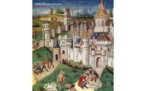 Medieval Europe: Inventions by Joanna Latek on Prezi