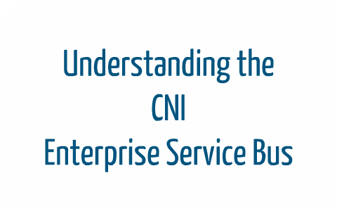Understanding the CNI Enterprise Service Bus by Bob Reselman on Prezi
