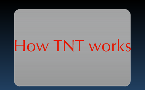 how tnt works by brady walker on Prezi